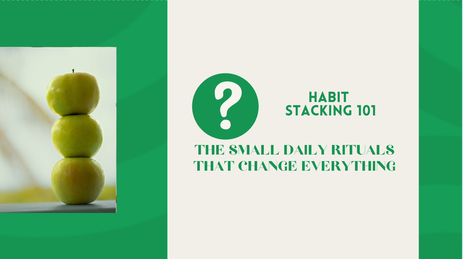 Habit Stacking 101: The Small Daily Rituals That Change Everything ...